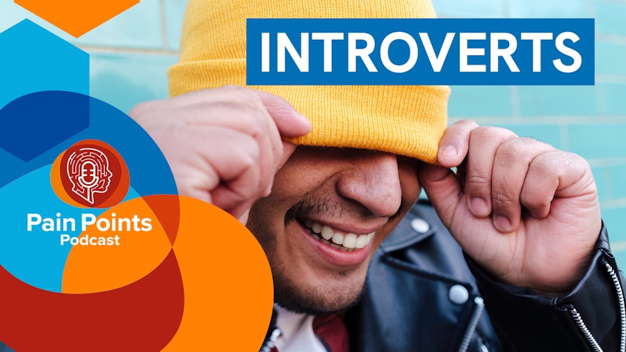 Pain Points Podcast: Introverts