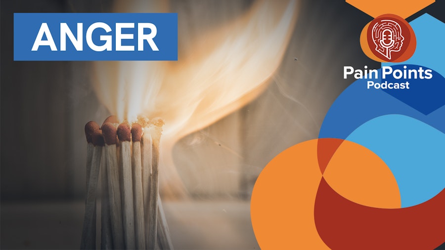 Pain Points Podcast – Anger