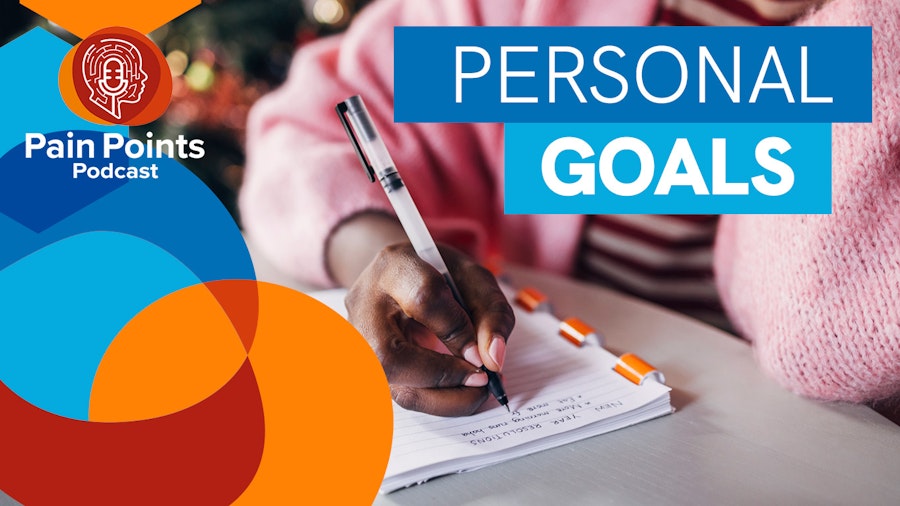Pain Points Podcast – How Do I Set Goals And Stick To Them?