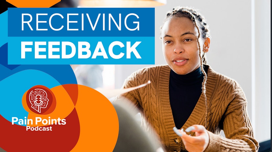 Pain Points Podcast – Receiving Feedback