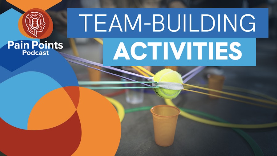 Pain Points Podcast – Team-Building Activities
