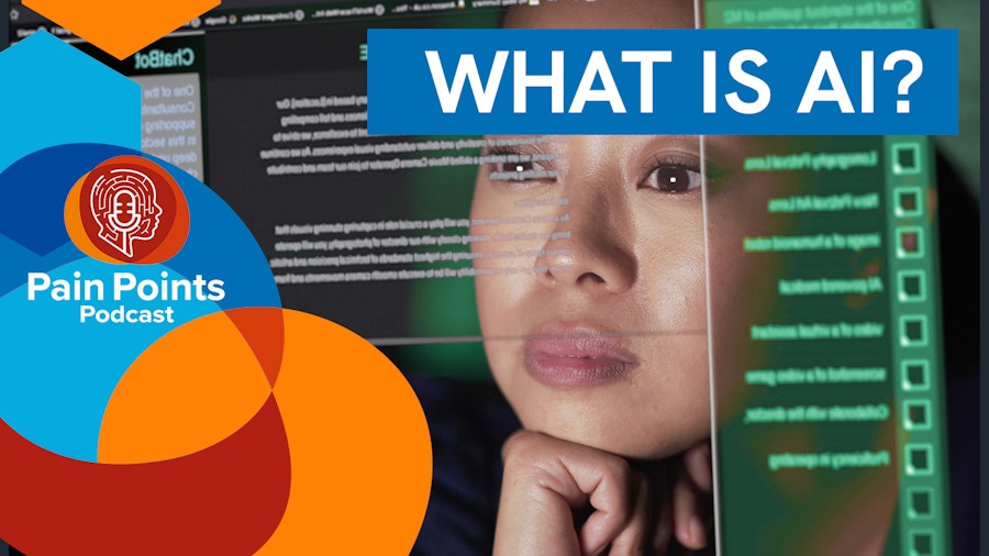 Pain Points Podcast – What Is AI?