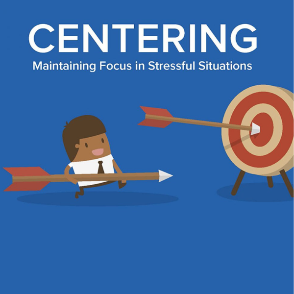 Centering - Maintaining Focus in Stressful Situations