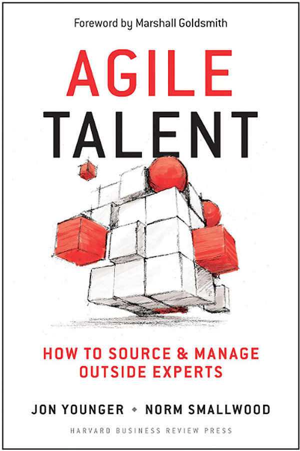 Agile Talent: How to Source and Manage Outside Experts - Jon Younger ...