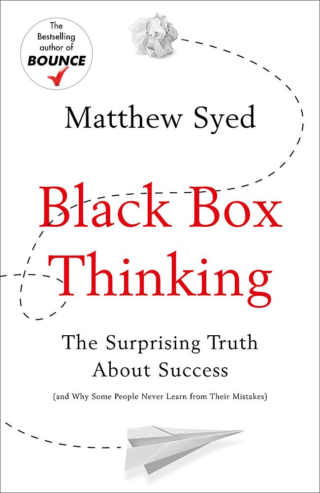 Black Box Thinking: The Surprising Truth About Success - Matthew Syed