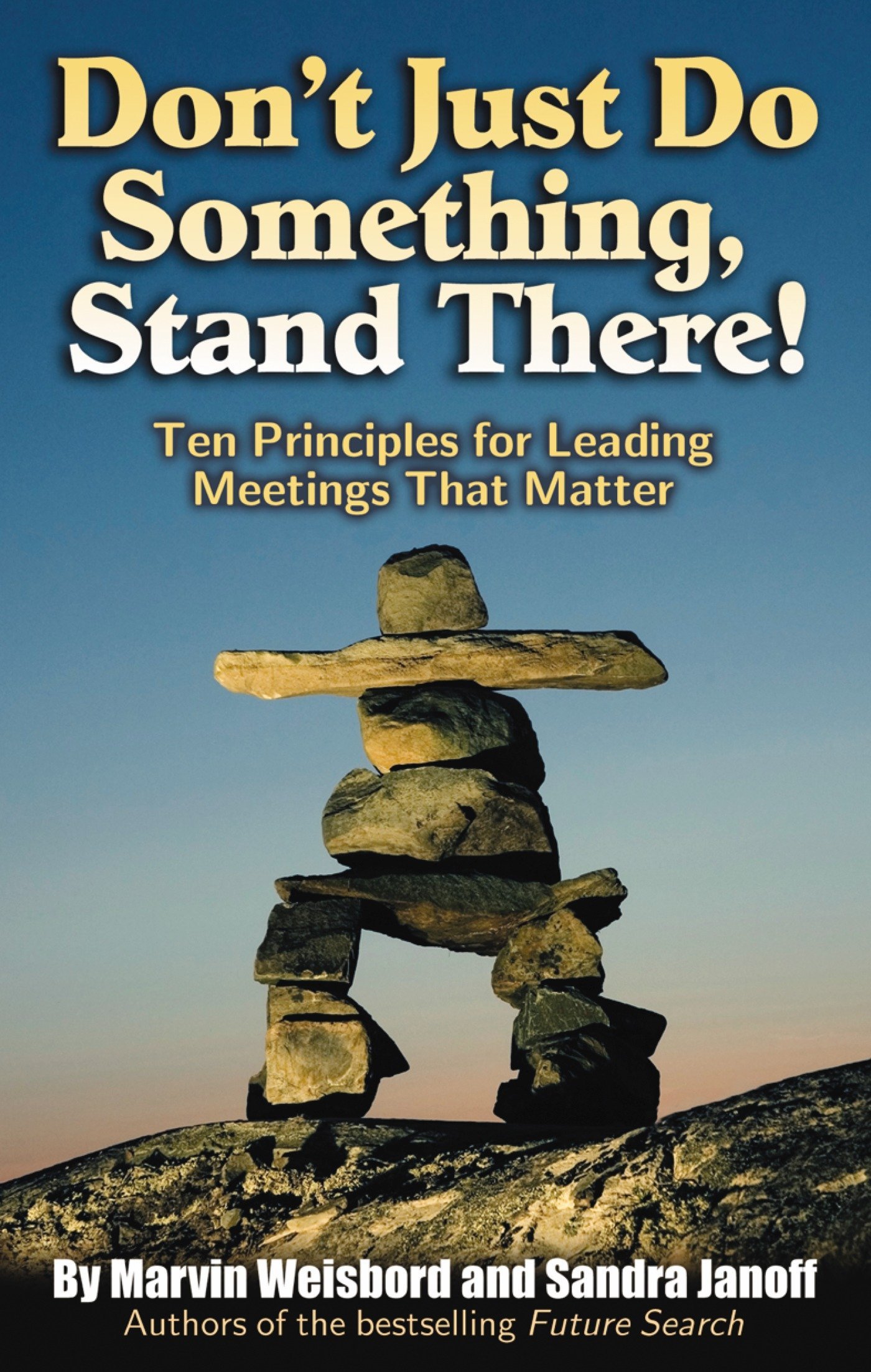 Don't Just Do Something, Stand There! Ten Principles for Leading ...