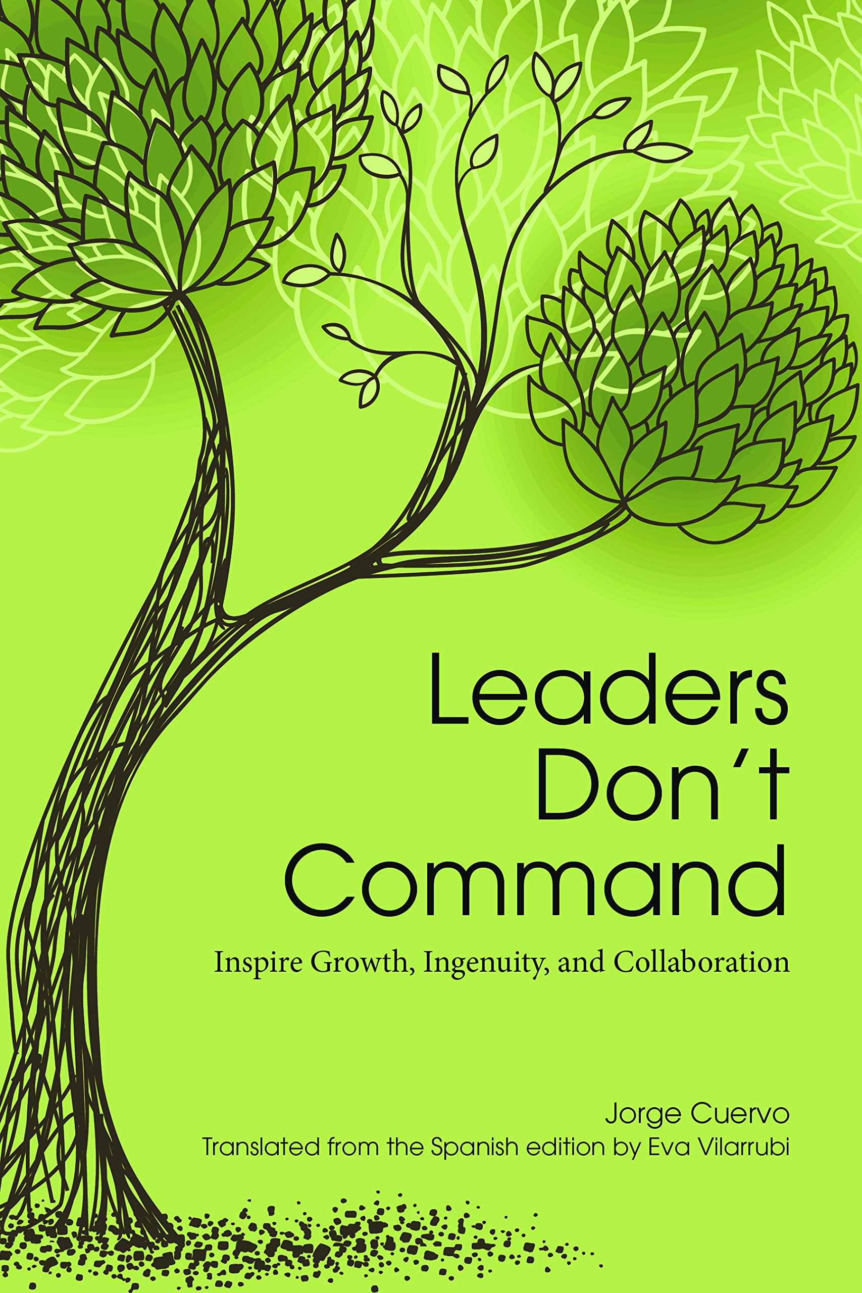 Leaders Don't Command: Inspire Growth, Ingenuity and Collaboration ...