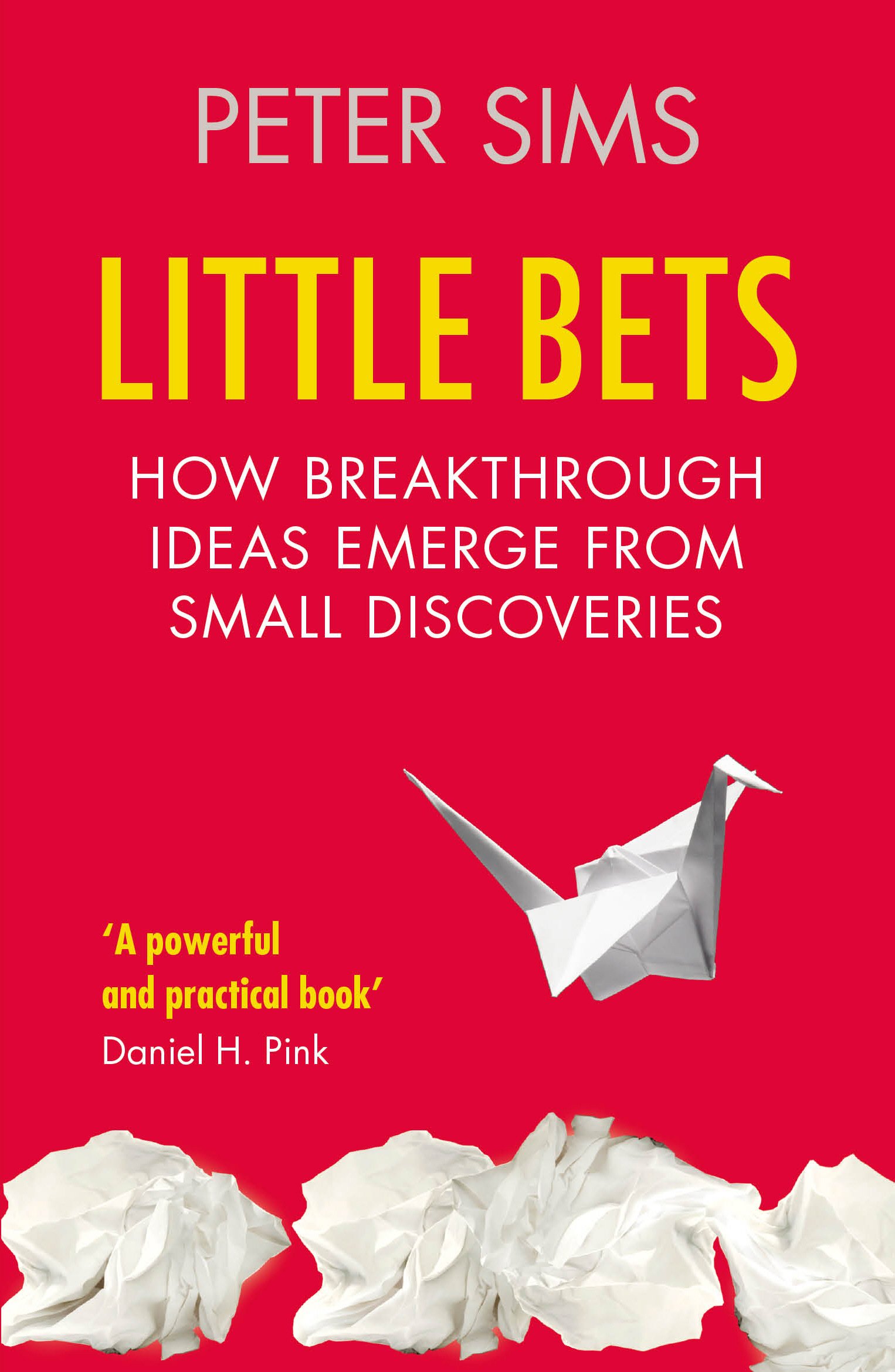 Little Bets: How Breakthrough Ideas Emerge from Small Discoveries ...