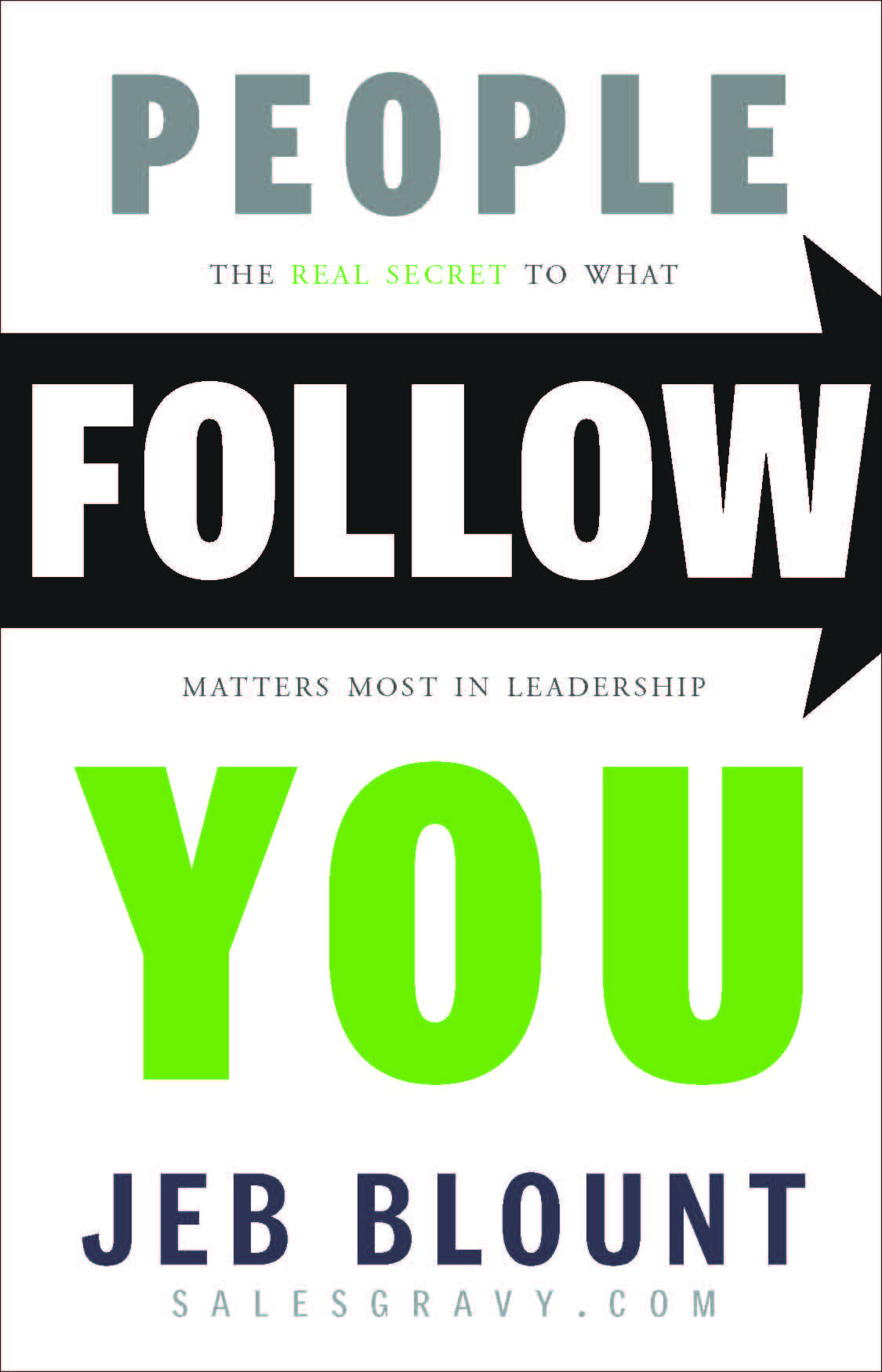 People Follow You: The Real Secret to What Matters Most in Leadership ...