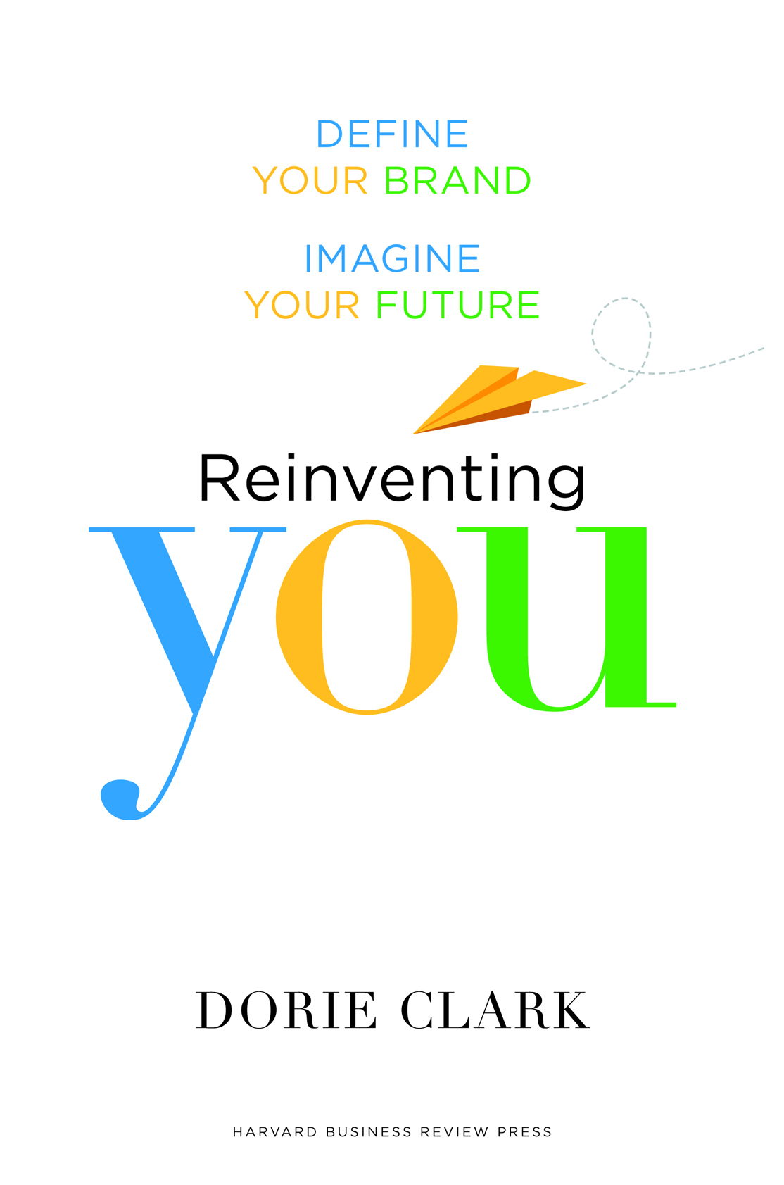Reinventing You: Define Your Brand, Imagine Your Future - Dorie Clark