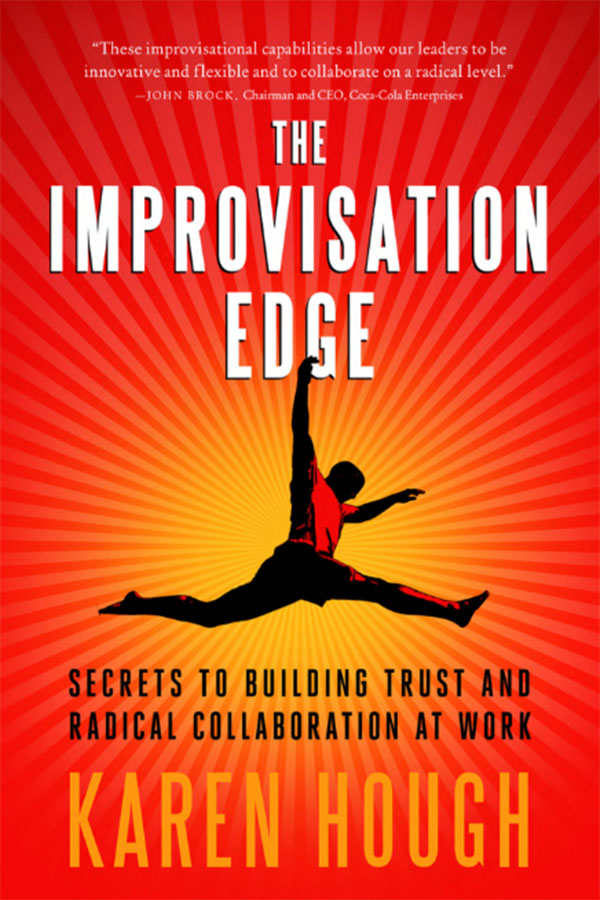 The Improvisation Edge: Secrets to Building Trust and Radical ...