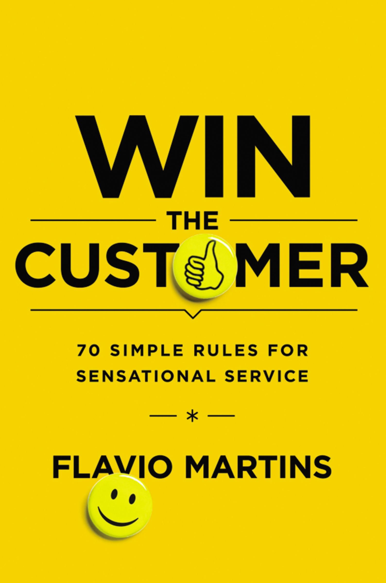 Win the Customer: 70 Simple Rules for Sensational Service - Flavio Martins